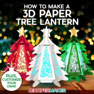 Craft a Custom 3D Paper Tree Lantern for Christmas! - Jennifer Maker