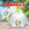 How To Sublimate An Umbrella: Tips For Curved Sublimation - Jennifer Maker